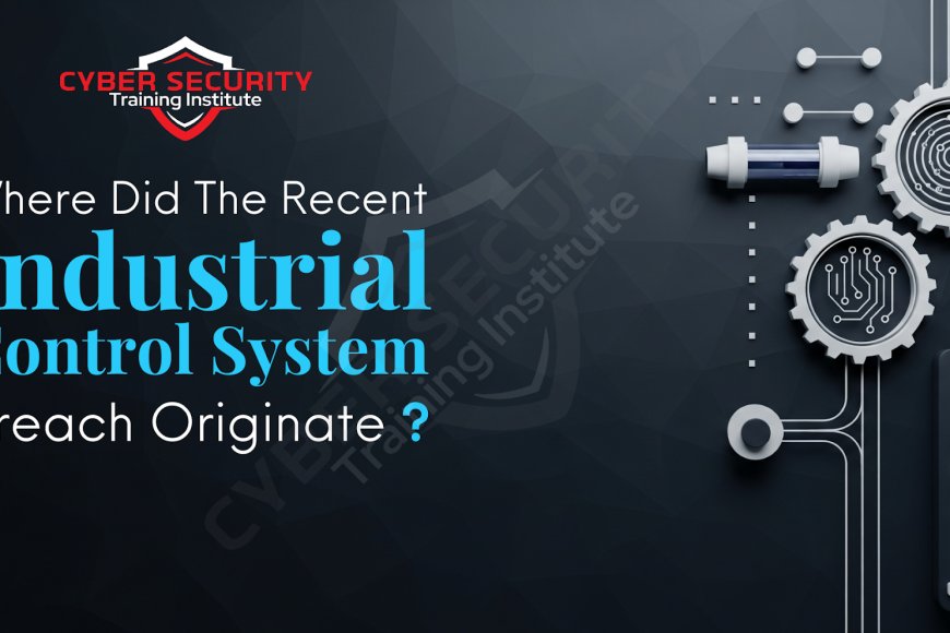 Where Did the Recent Industrial Control System (ICS) Breach Originate ...