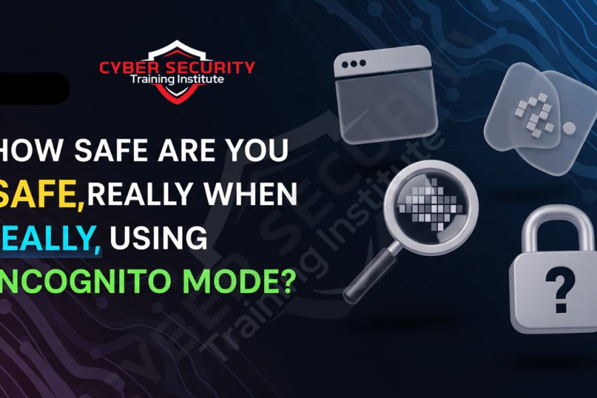 How Safe Are You Really When Using Incognito Mode? - Cyber Security ...
