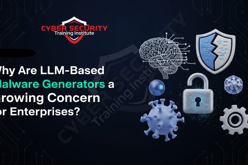Why Are LLM-Based Malware Generators a Growing Concern for Enterprises ...