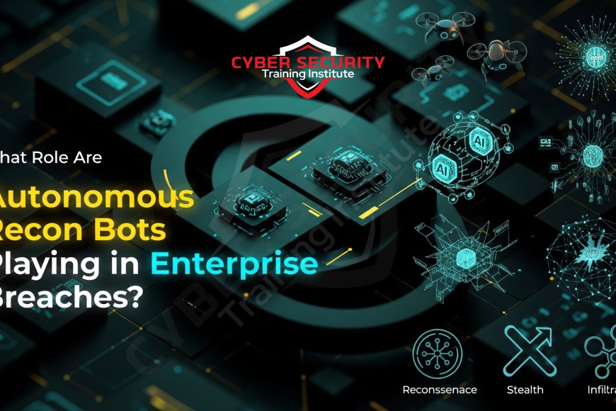 What Role Are Autonomous Recon Bots Playing in Enterprise Breaches ...