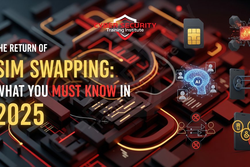 The Return of SIM Swapping: What You Must Know in 2025 - Cyber Security ...