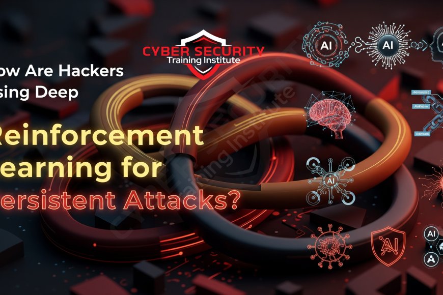 How Are Hackers Using Deep Reinforcement Learning for Persistent ...