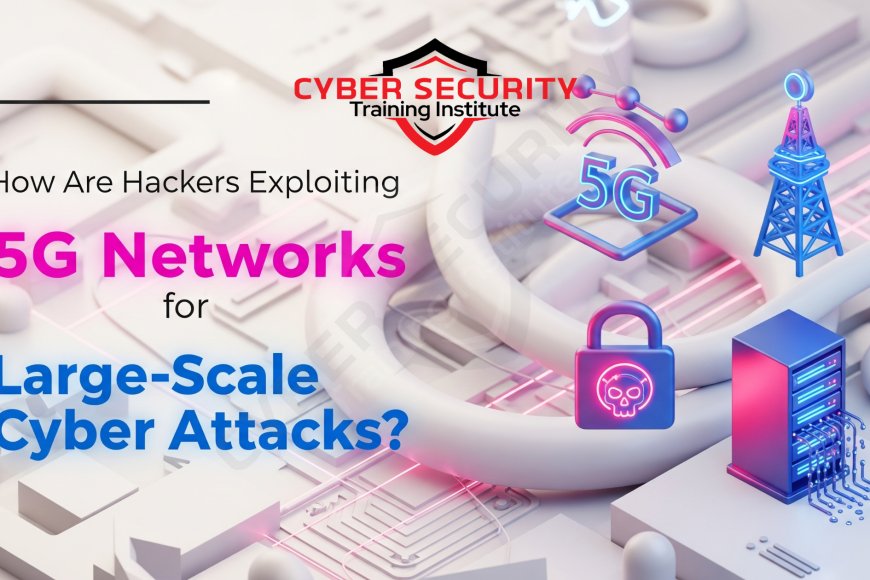 How Are Hackers Exploiting 5G Networks for Large-Scale Cyber Attacks ...