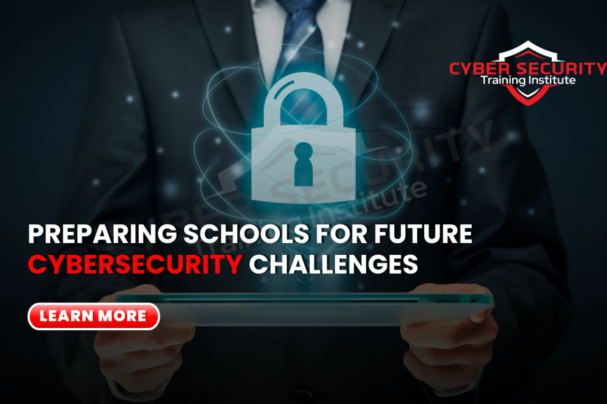 How Can Schools Prepare for Future Cybersecurity Challenges? - Cyber Security Training Blog ...