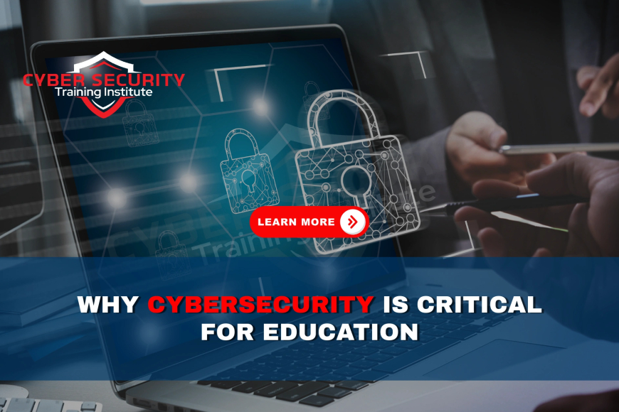 Why Is Cybersecurity Essential for Schools and Universities Today ...