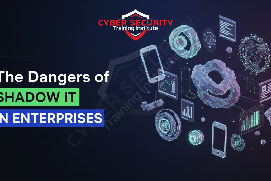 The Dangers of Shadow IT in Enterprises - Cyber Security Training Blog ...